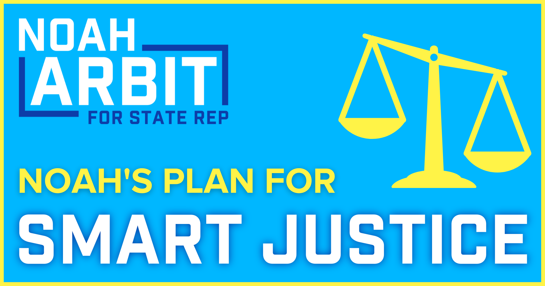 SMART & EQUAL JUSTICE FOR ALL - Noah Arbit for State Representative