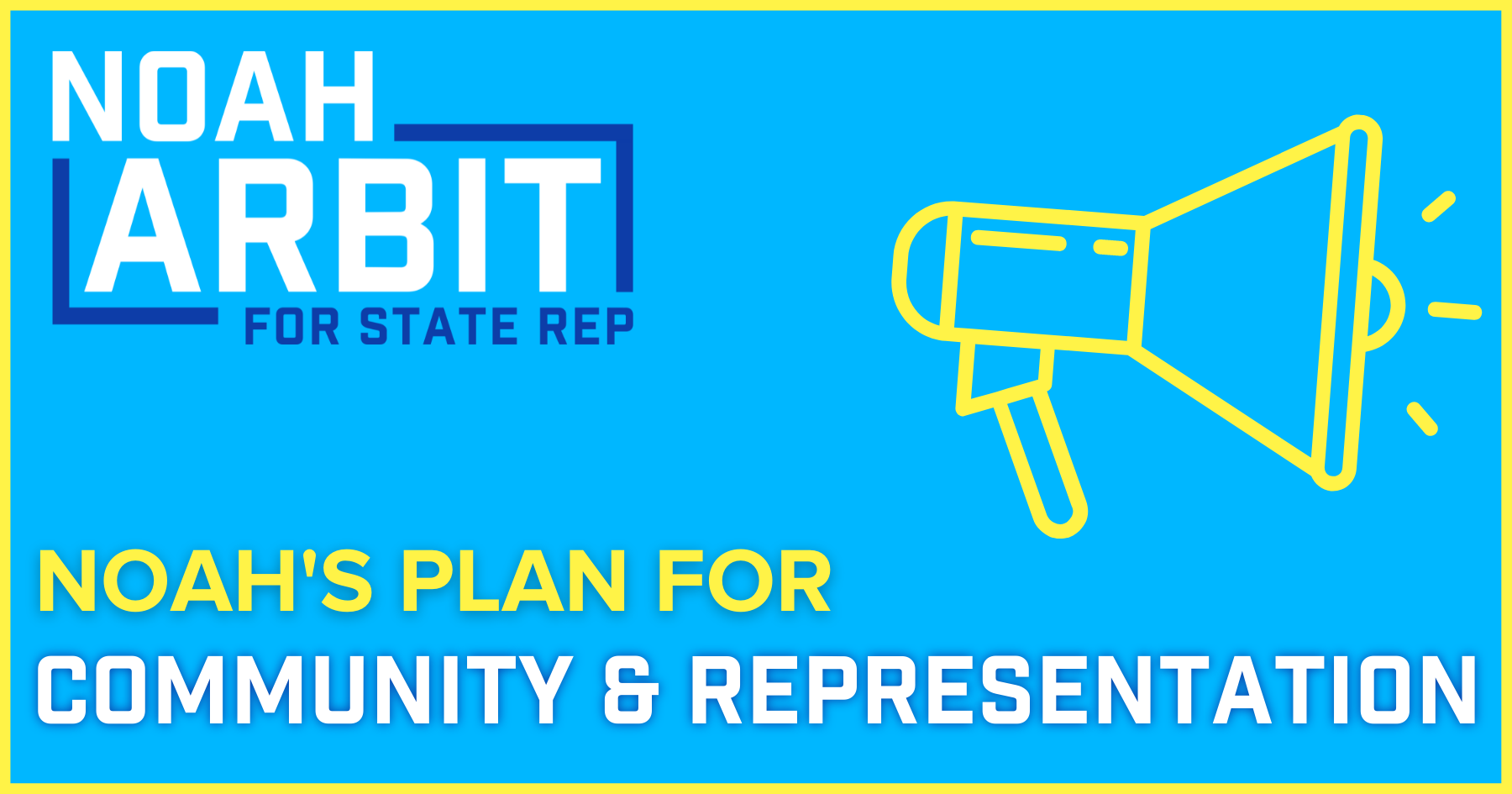 COMMUNITY & REPRESENTATION - Noah Arbit for State Representative